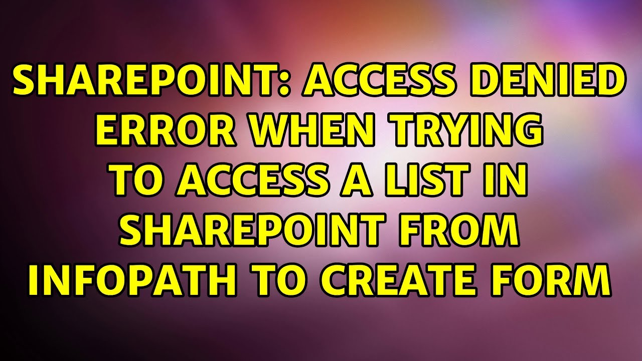 Access Denied error When trying to access a list in SharePoint from ...