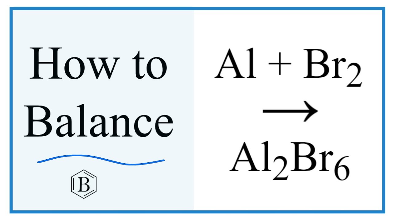 Balancing the Equation Al + Br2 = Al2Br6 (and Type of Reaction) - YouTube