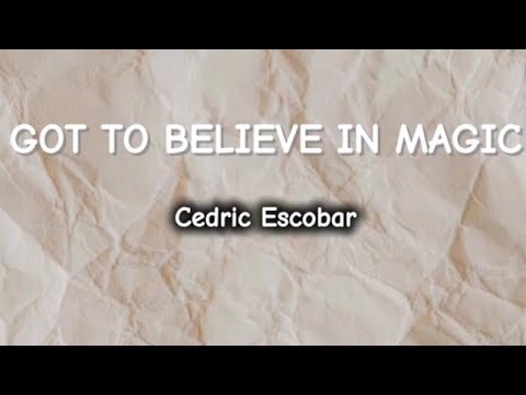 GOT TO BELIEVE IN MAGIC - Cedric Escobar [Lyrics] - YouTube
