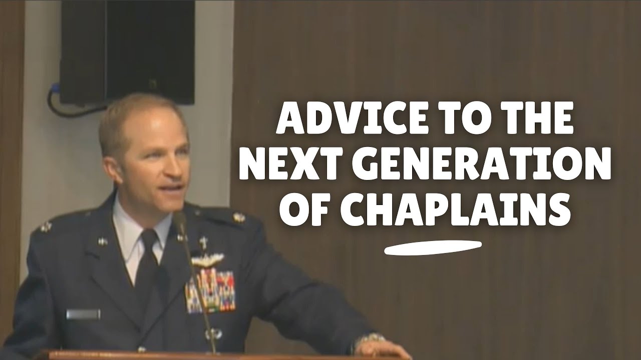 Sage Advice to the Next Generation of Chaplains - Chaplain, Lt Col ...