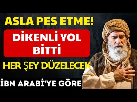 SABRET! Dikenlerin arkasında gül bahçesi saklı - Vakit yaklaşıyor! İbn Arabi
