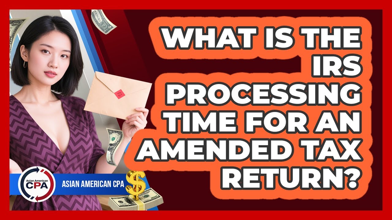 What Is The IRS Processing Time For An Amended Tax Return? - Asian ...