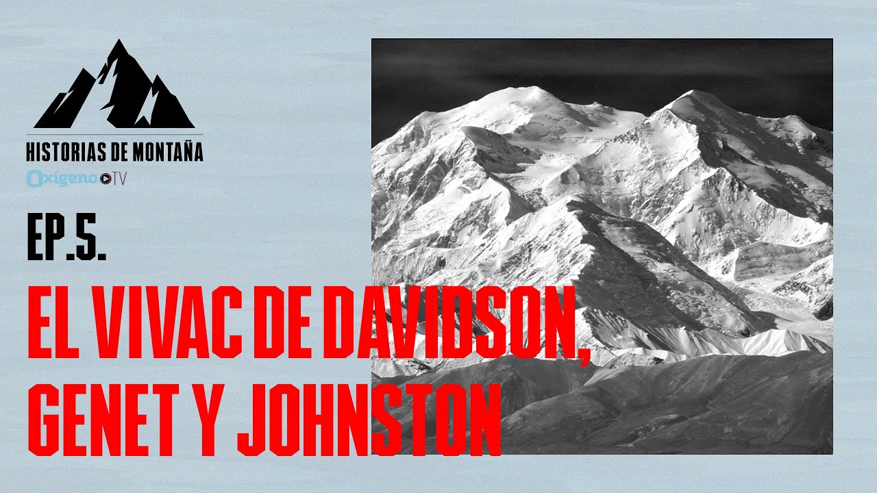 #HistoriasDeMontaña - Ep.5. El vivac de Davidson, Genet y Johnston ...