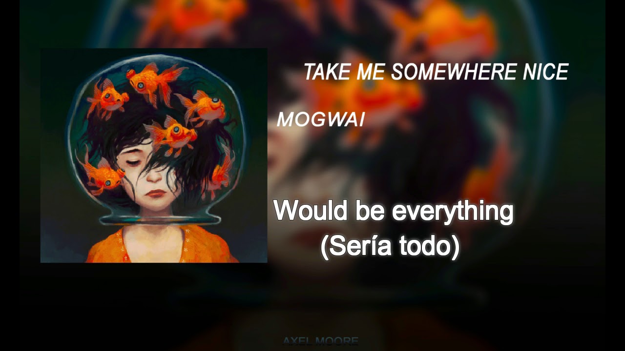 Mogwai - Take Me Somewhere Nice [Letra/Lyrics ] - YouTube