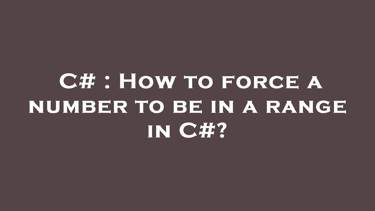 C# : How to force a number to be in a range in C#? - YouTube