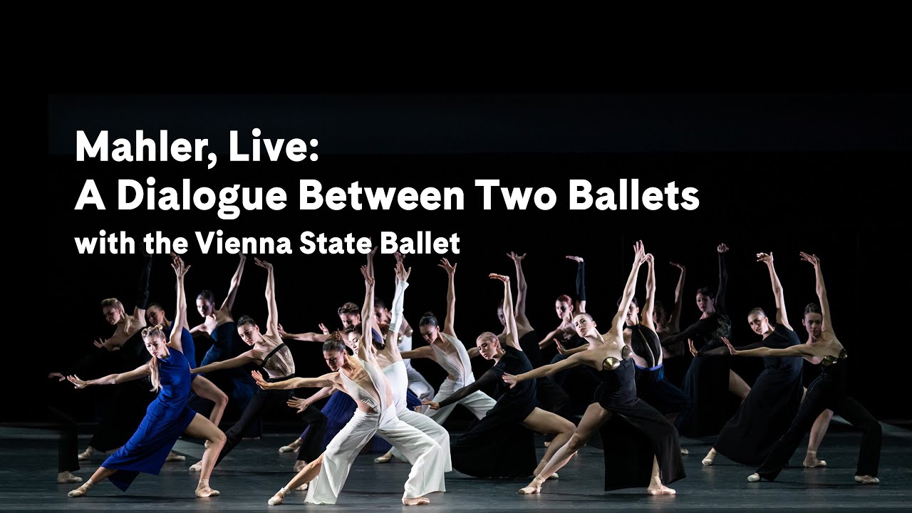 Mahler, Live: A Dialogue Between Two Ballets with the Vienna State ...