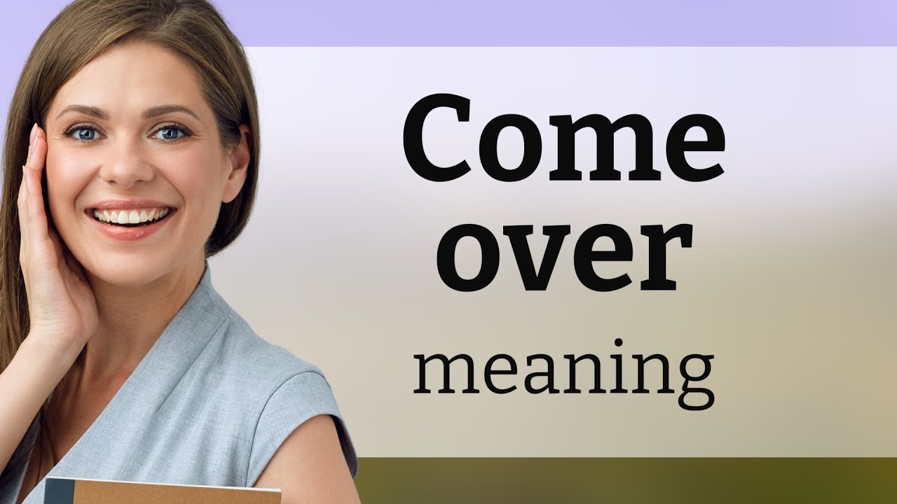 Come over — COME OVER meaning - YouTube