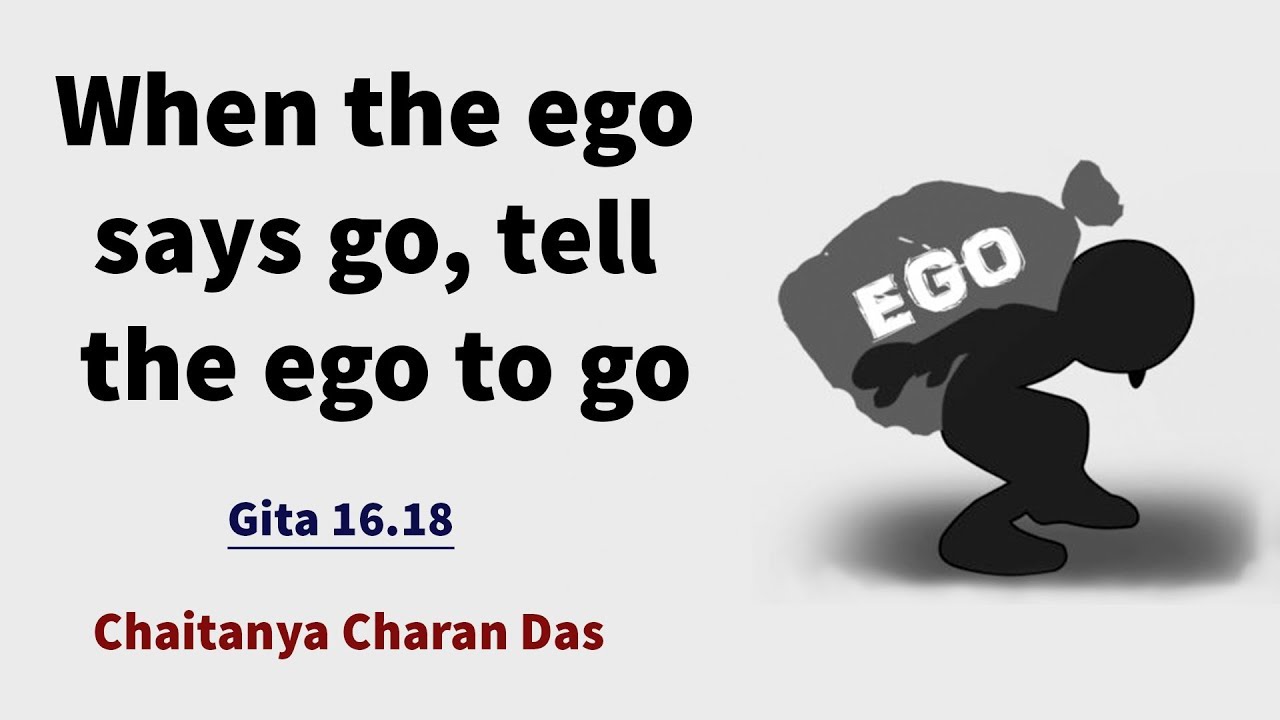 When the ego says go, tell the ego to go | Gita 16.18 - YouTube