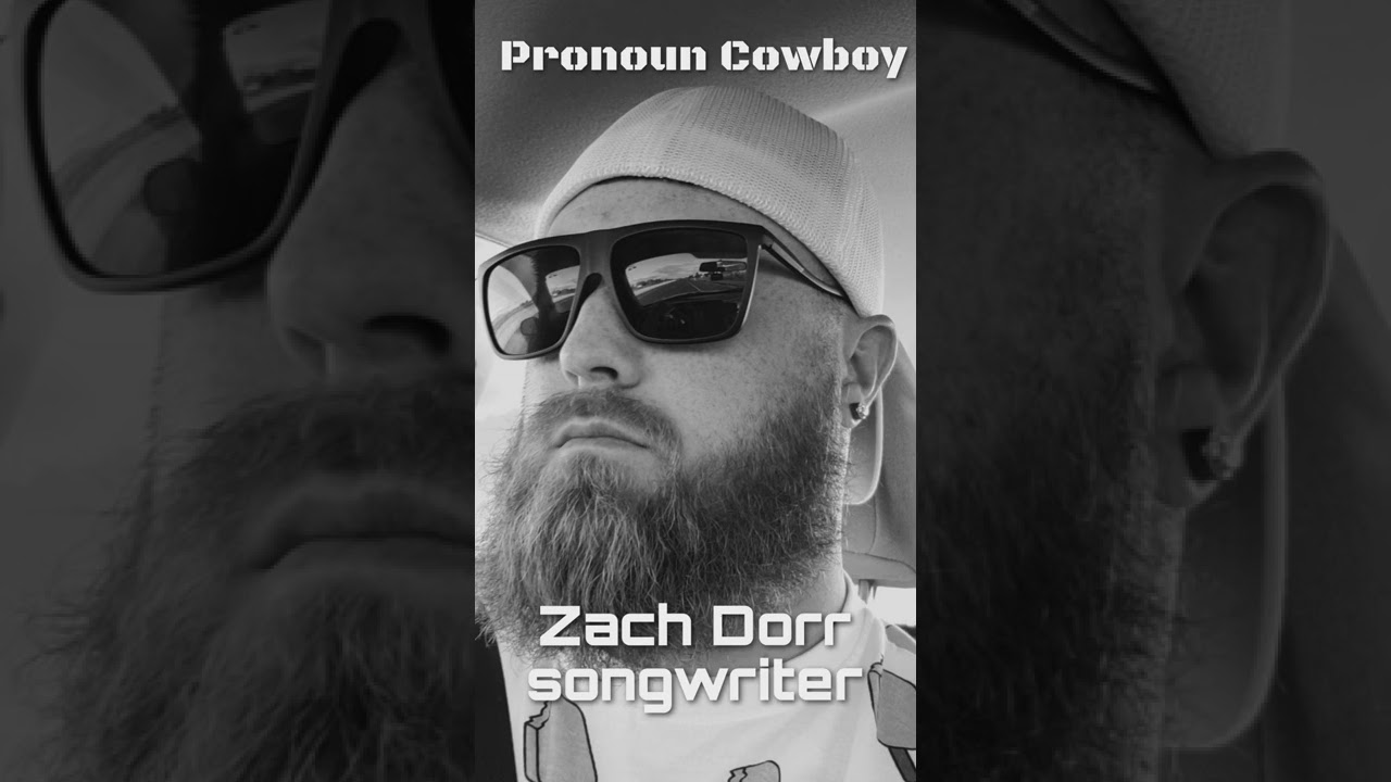 Pronoun Cowboy- Zach Dorr songwriter - YouTube