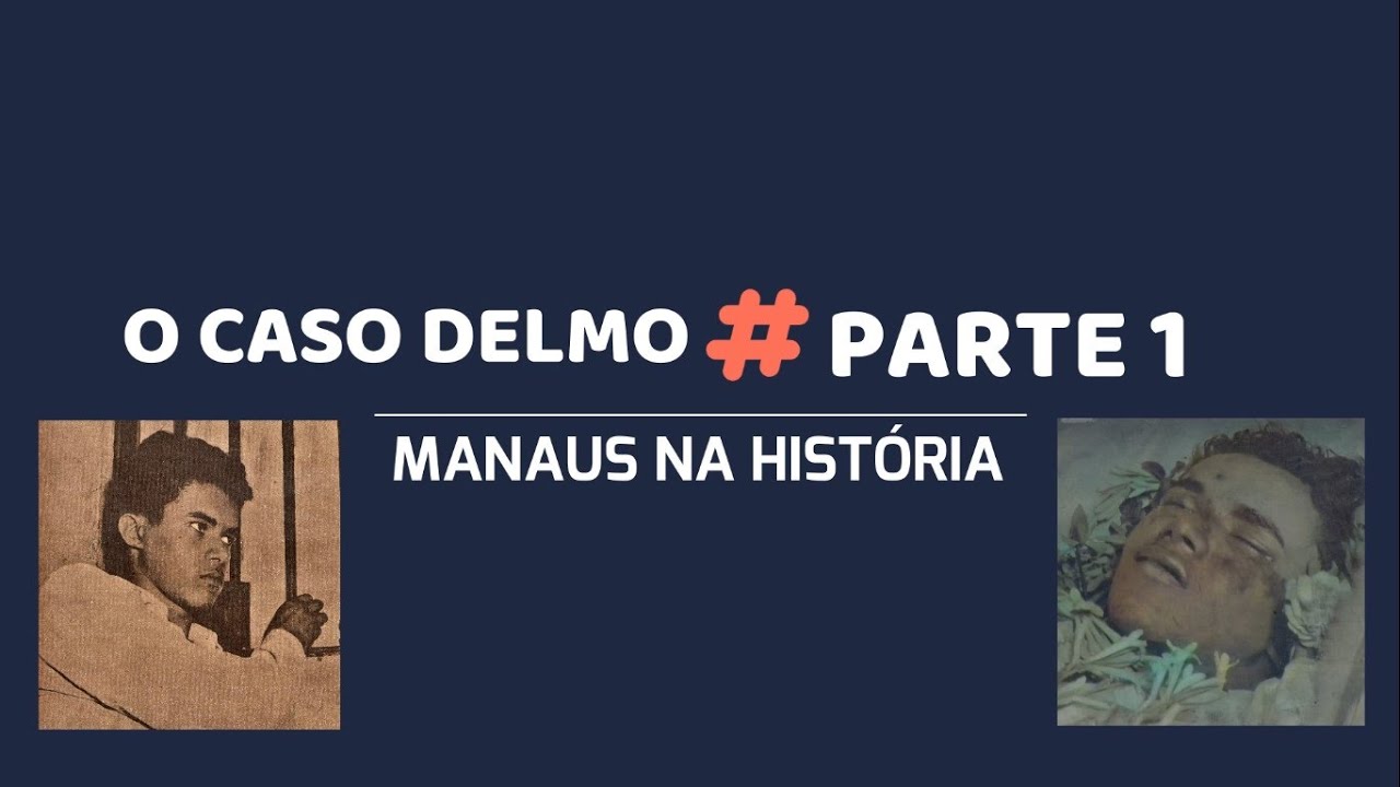 O Caso Delmo – 71 anos do crime que abalou a cidade de Manaus. - YouTube