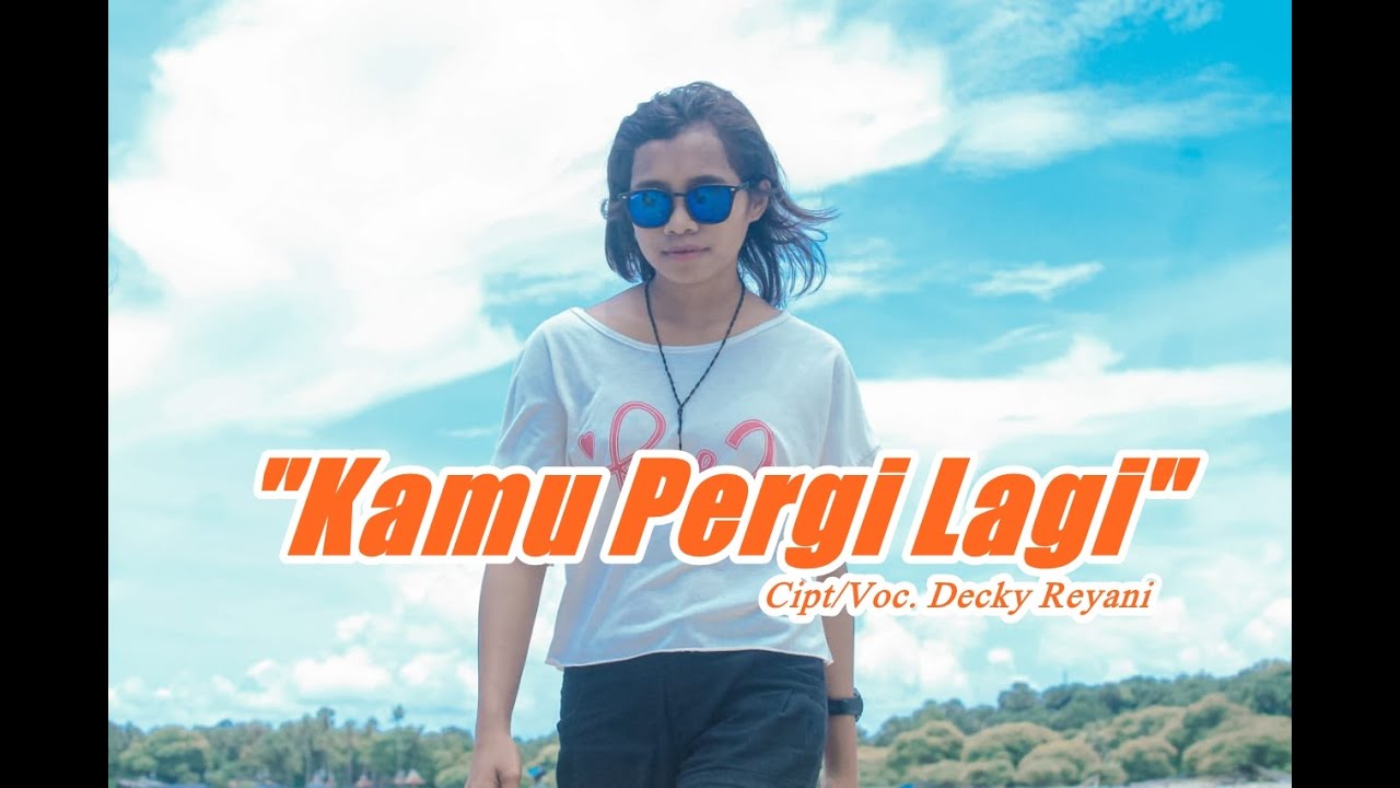 Decky Reyani - Kamu Pergi Lagi | Official Video | Lagu Dari Timur 2020 ...