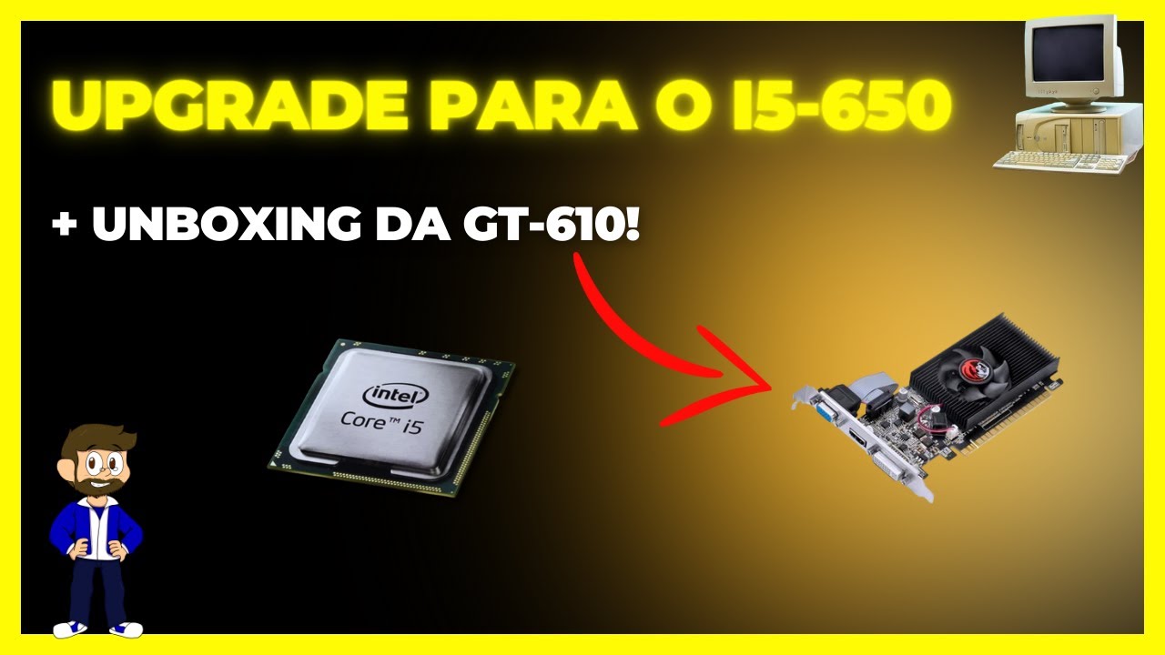 Upgrade para o I5-650 +"UNBOXING" da GT-610! #gt610 - YouTube