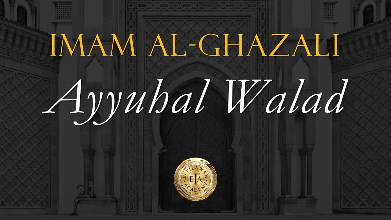 Ayyuhal Walad (Letter to a Disciple) by Imam al-Ghazali - Session 1 of ...
