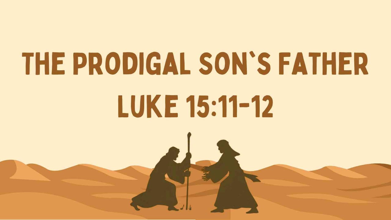The Prodigal Son's Father- Luke 15:11-12 - YouTube