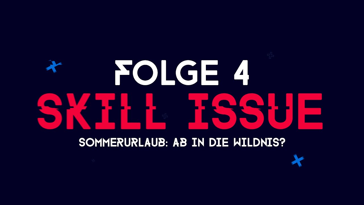 skillissue - Sommerurlaub: Ab in die Wildnis? - Folge 4 - YouTube