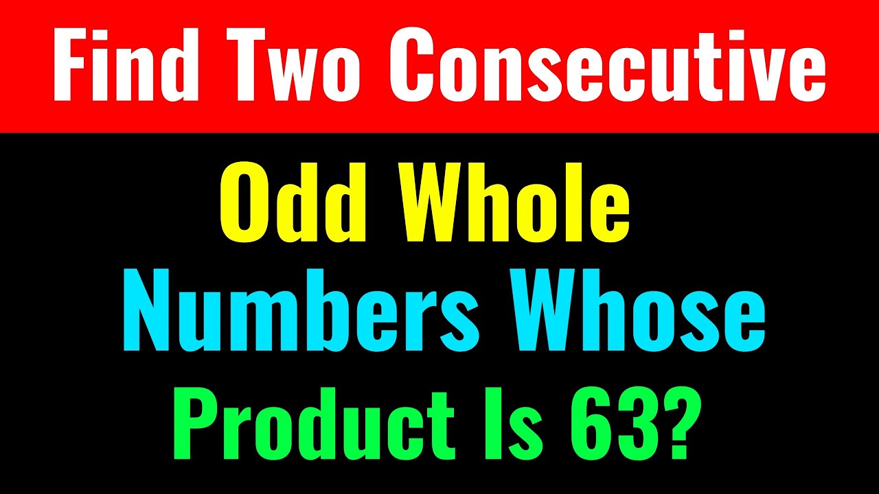 Find Two Consecutive Odd Whole Numbers Whose Product Is 63?-Class ...