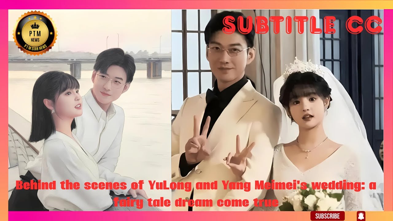 Yang Meimei6Behind the scenes of YuLong and Yang Meimei's wedding: a fairy tale dream come true ...
