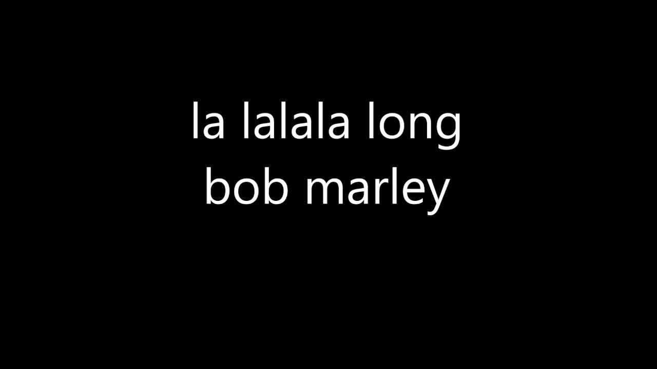 a lalala long bob marley - YouTube
