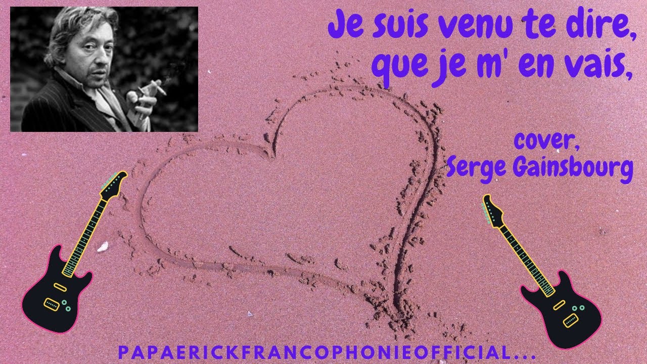 Je suis venu te dire que je m' en vais, cover Serge Gainsbourg ...