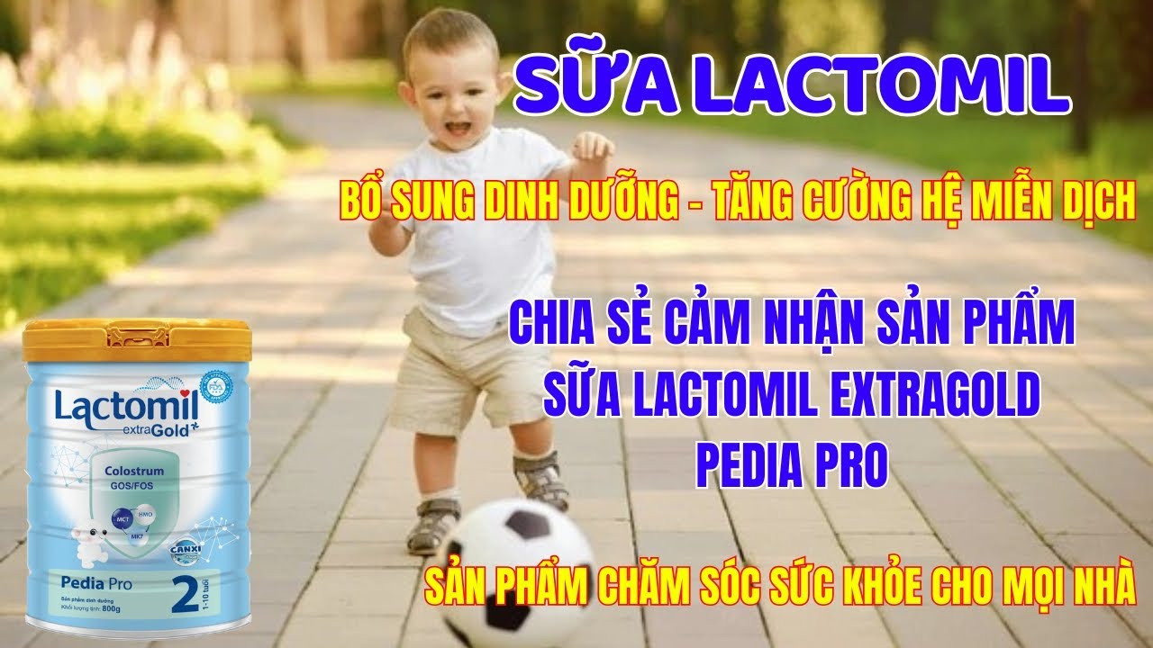 Chia sẻ cảm nhận về sản phẩm sữa Lactomil ExtraGold Pedia Pro ...