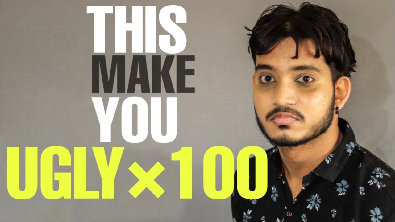 5 THINGS That Makes You Look UGLY 100 Hindi YouTube 5-things-that-makes-you-look-ugly-100-hindi-youtube