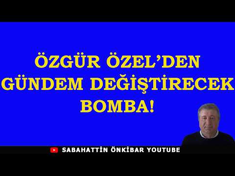 ÖZGÜR ÖZEL'DEN GÜNDEM DEĞİŞTİRECEK BOMBA !