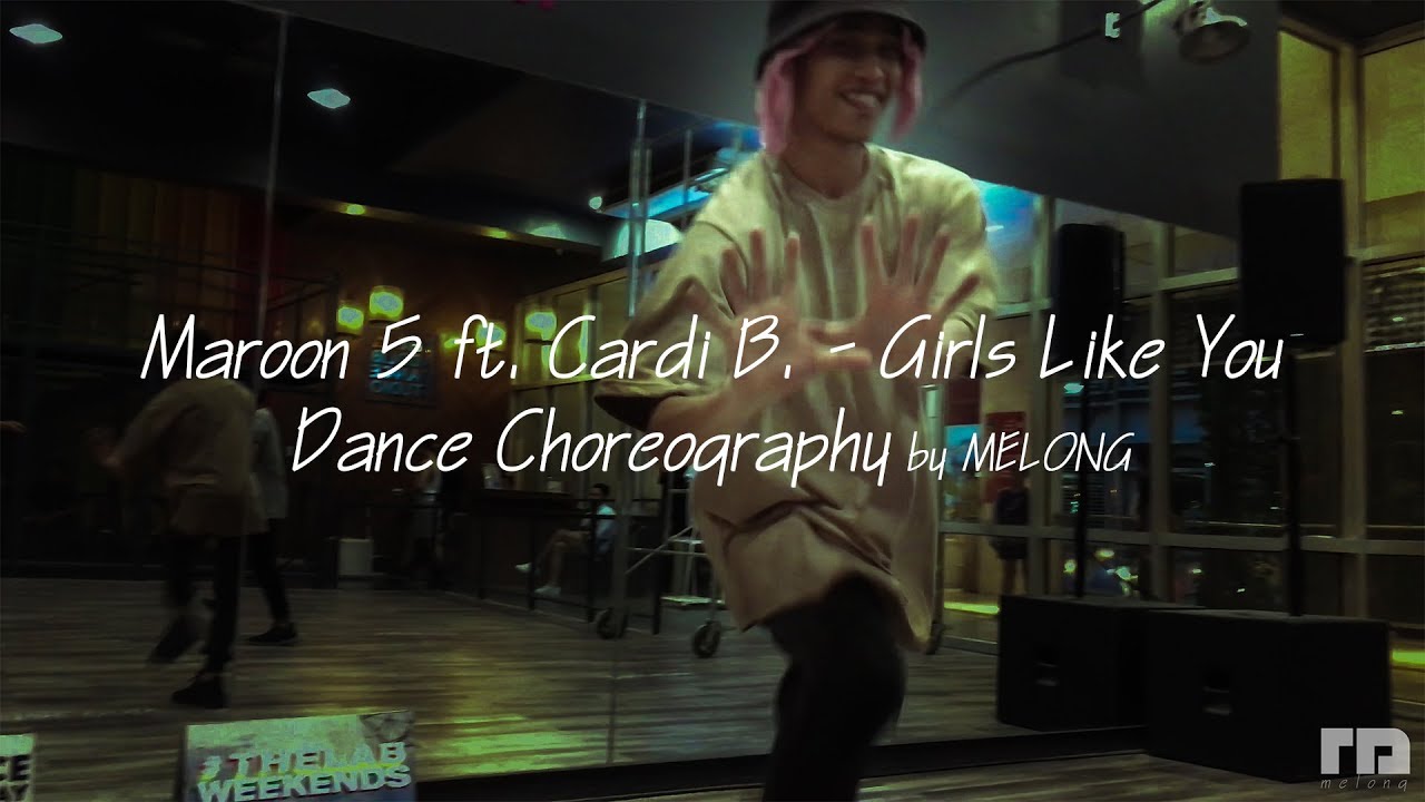 Maroon 5 ft. Cardi B - Girls Like You |Dance Choreography by MELONG ...