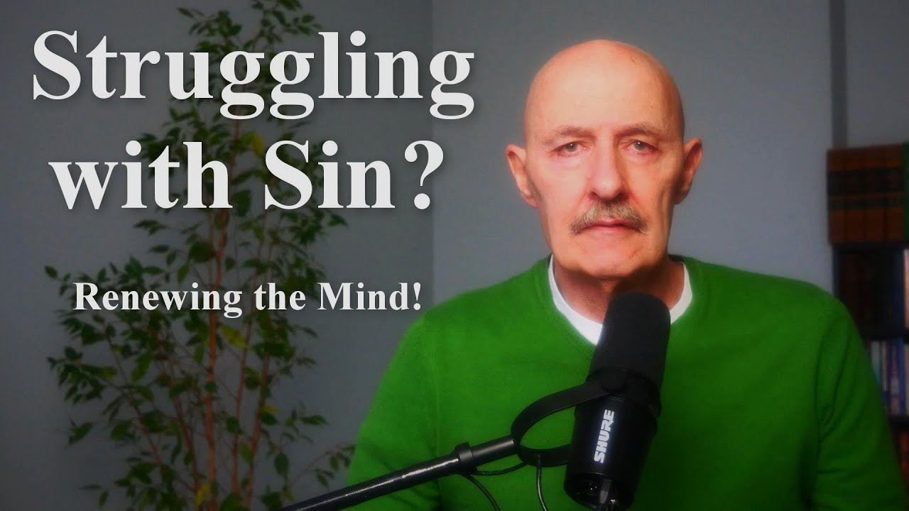 Struggling with Sin: Renewed in our Minds - YouTube