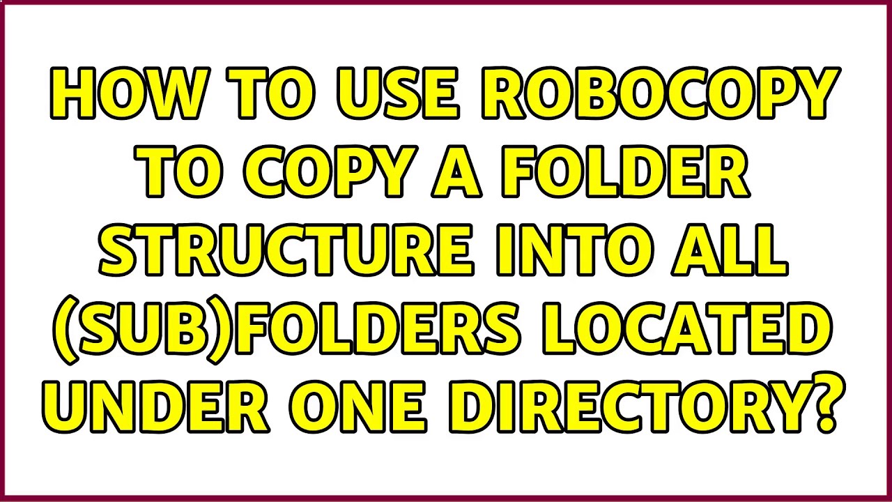 How To Use Robocopy To Copy A Folder Structure Into All sub folders Located Under One Directory How To Use Robocopy To Copy A Folder Structure Into All sub folders Located Under One Directory