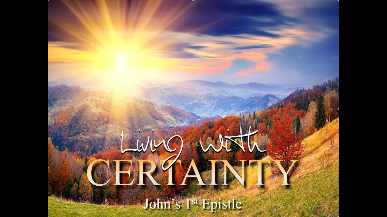 1 John 2 Pt 2 'Living with Certainty' - YouTube
