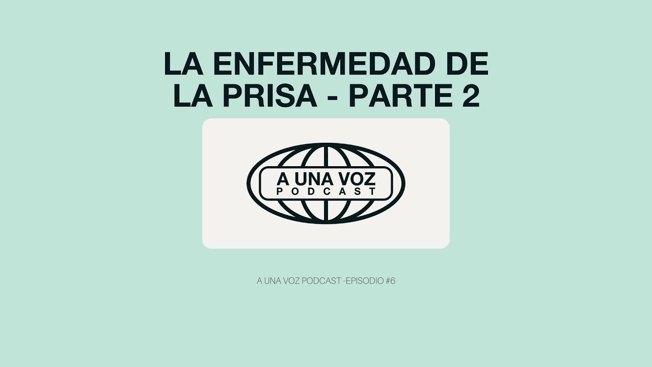 A Una Voz Podcast - La enfermedad de la prisa Parte 2 (#6) - YouTube