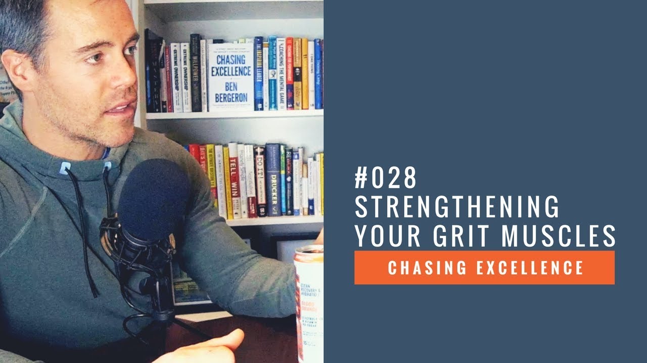 Strengthening Your Grit Muscles || Chasing Excellence with Ben Bergeron ...
