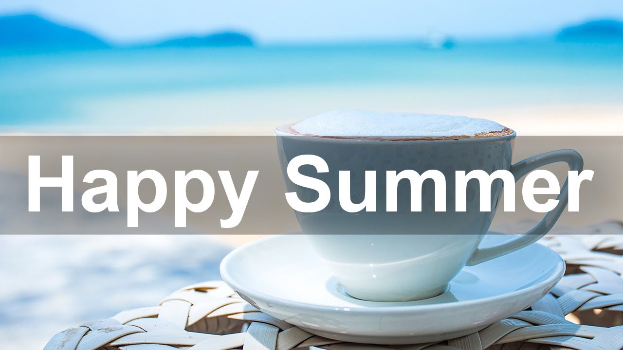Happy Summer Jazz - Good Mood Jazz Piano and Bossa Nova Music to Relax ...