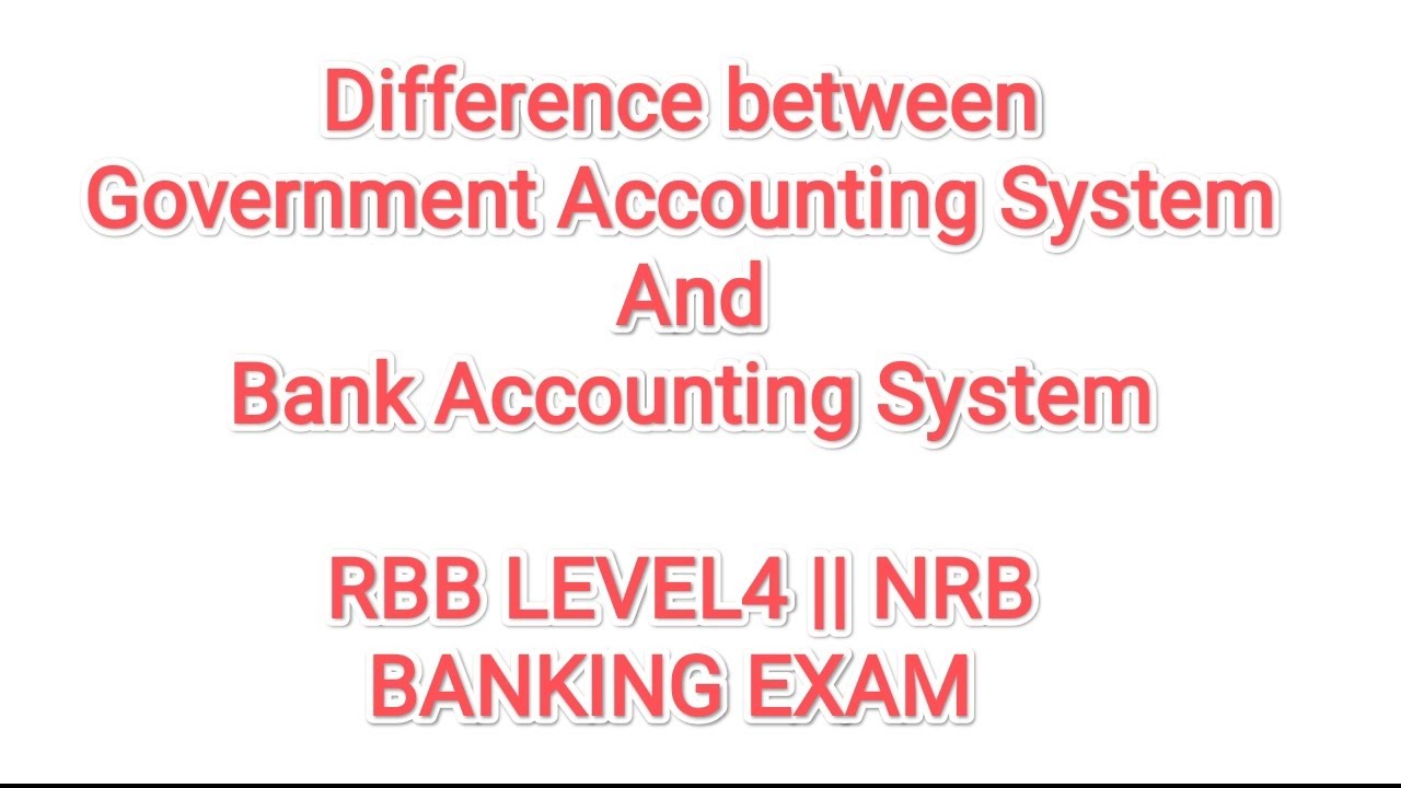 Difference Between Government Accounting System And Bank Accounting difference-between-government-accounting-system-and-bank-accounting