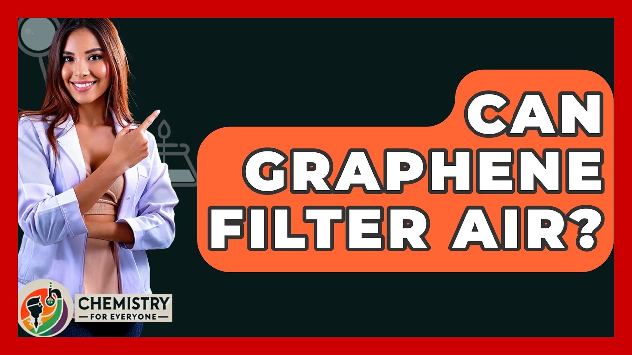 Can Graphene Filter Air? - Chemistry For Everyone - YouTube