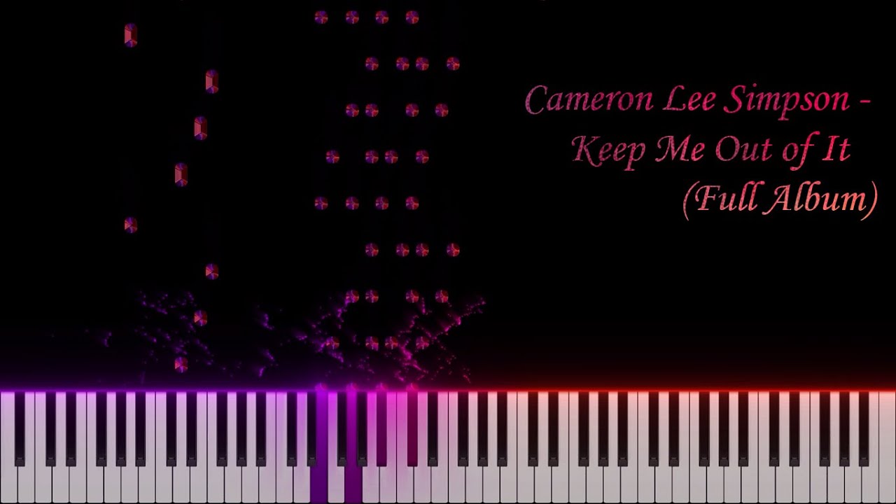 Cameron Lee Simpson - Keep Me Out Of it (Album) | Piano Cover - YouTube