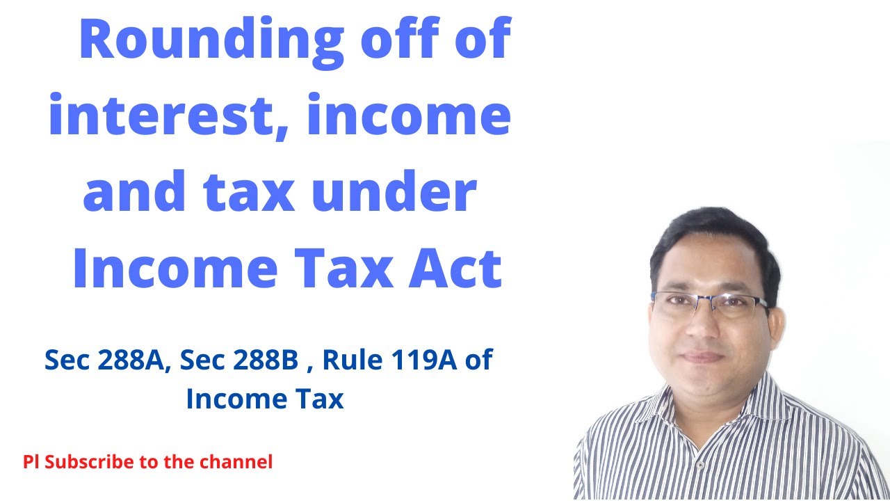 How to round off interest, income tax and income under Income Tax Act ...