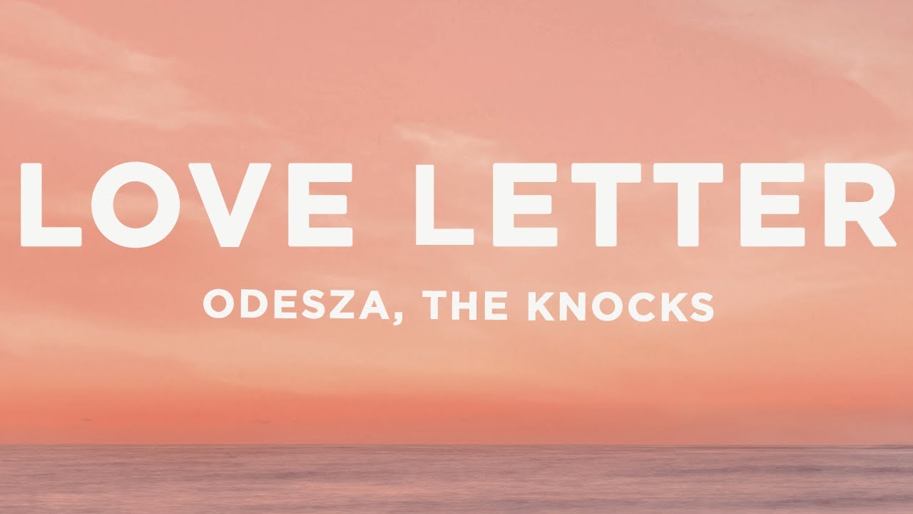 ODESZA - Love Letter (Lyrics) ft. The Knocks - YouTube