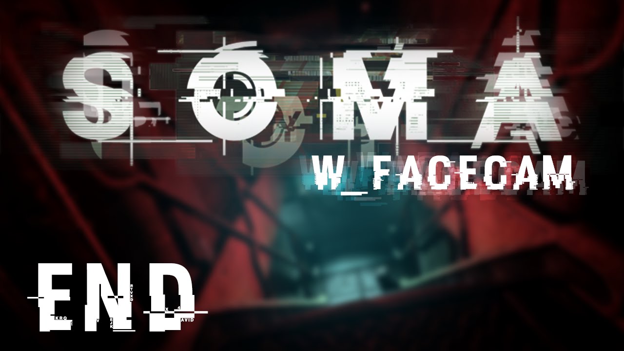 Let's Play SOMA - ENDING // SOMA Gameplay Walkthrough w/Facecam! - YouTube