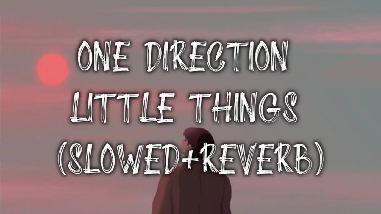 One Direction - Little Things (Slowed+Reverb) - YouTube