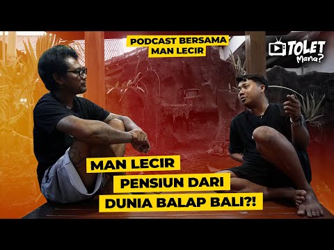MAN LECIR PENSIUN DARI DUNIA BALAP BALI ?! || PODCAST MAN LECIR || SI TOLET EPS. 73