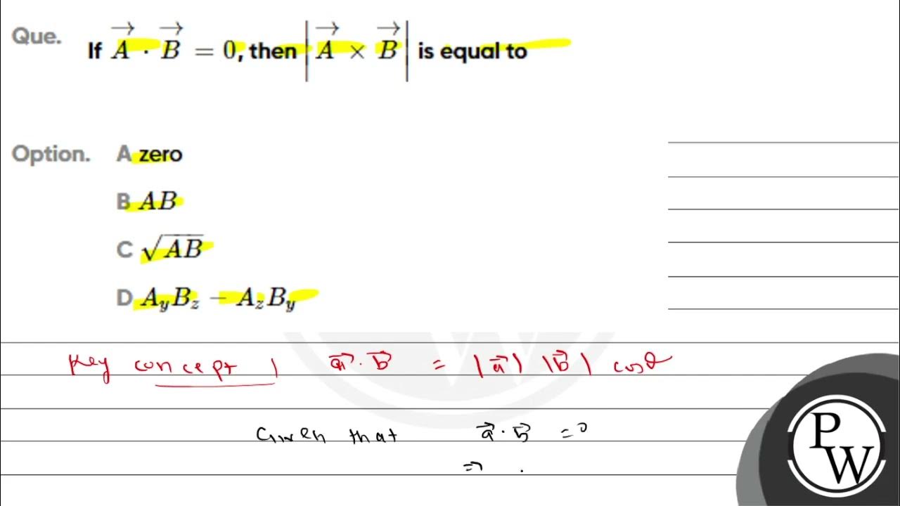 If \( \vec{A} \cdot \vec{B}=0 \), then \( |\vec{A} \times \vec{B}| \) is equal to (A) zero (B ...