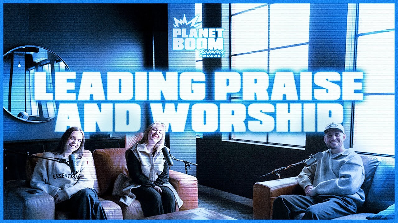 Leading Praise & Worship | planetboom Youth Leadership Podcast - YouTube