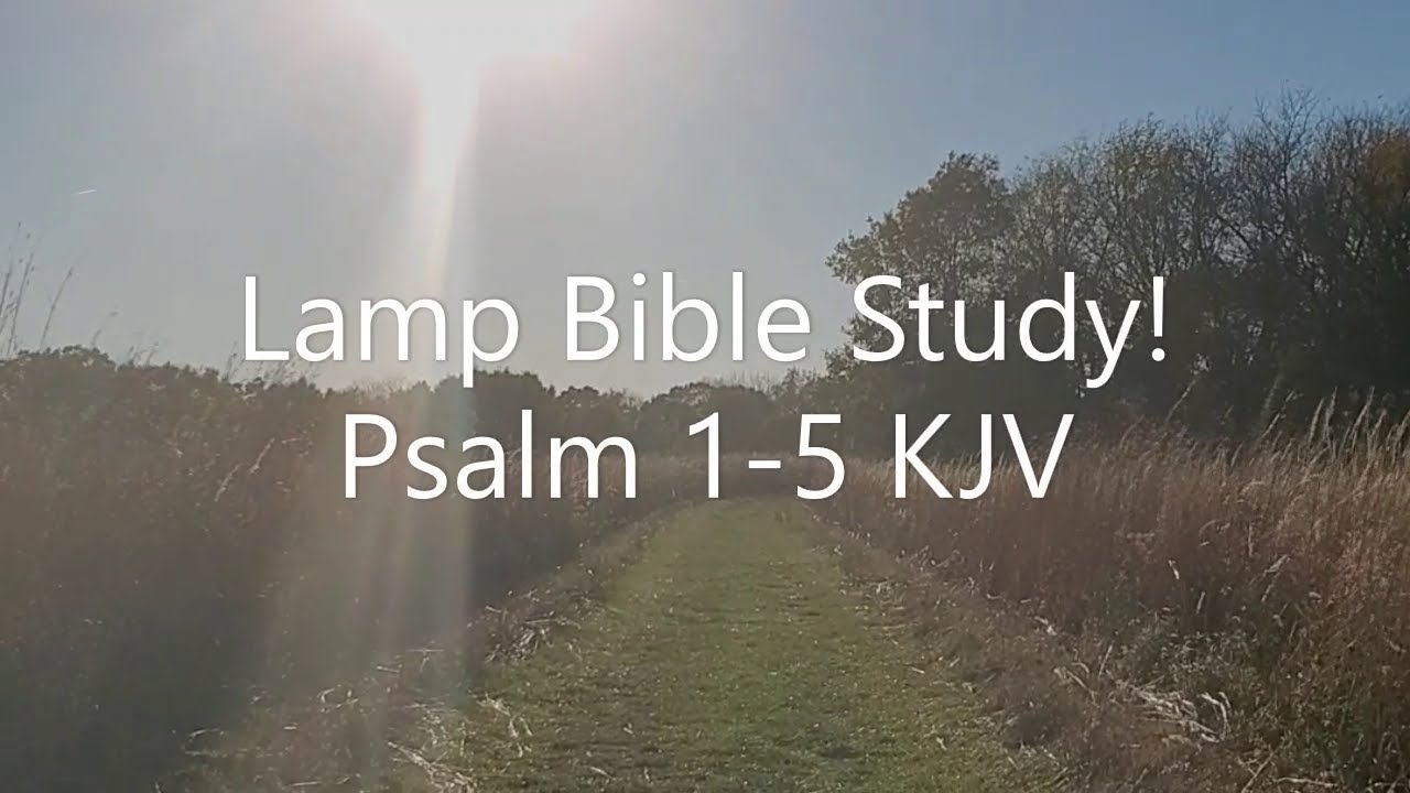 Lamp Bible Study! Psalm 1-5 KJV - YouTube