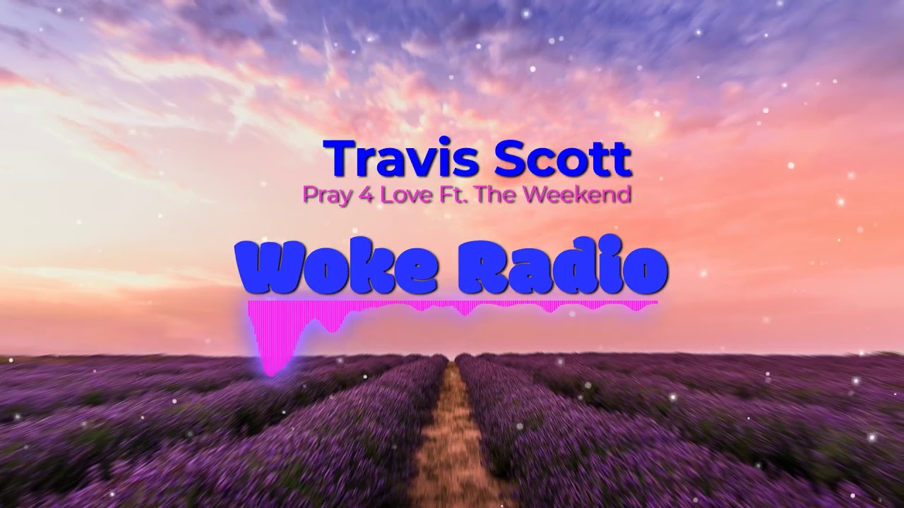 Travis Scott - Pray 4 Love Ft. The Weekend - YouTube