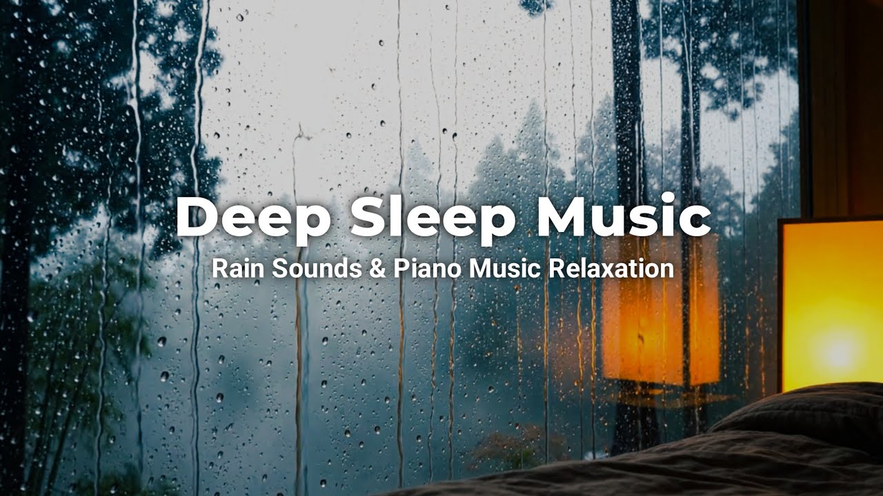 SLEEP INSTANTLY WITH RAIN SOUNDS AND PIANO | RELAXING MUSIC FOR CALM ...