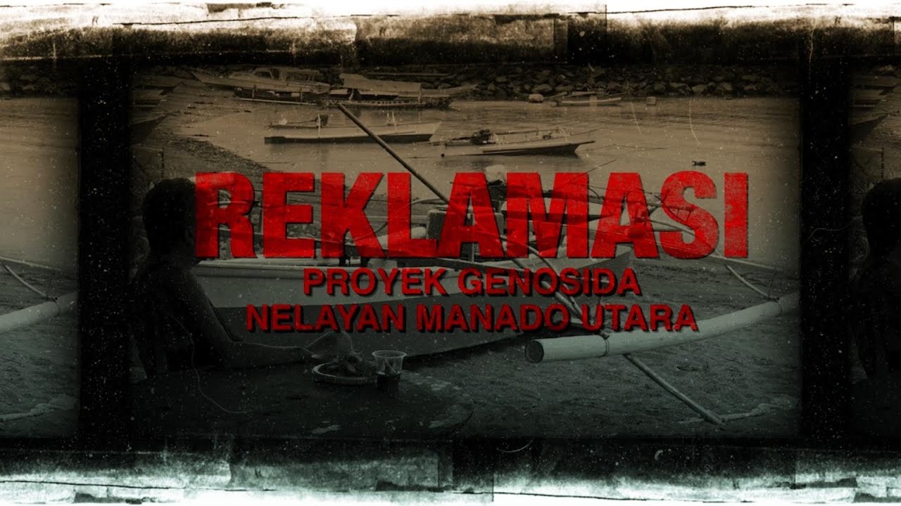 REKLAMASI PROYEK GENOSIDA NELAYAN MANADO UTARA (Full Movie) - YouTube