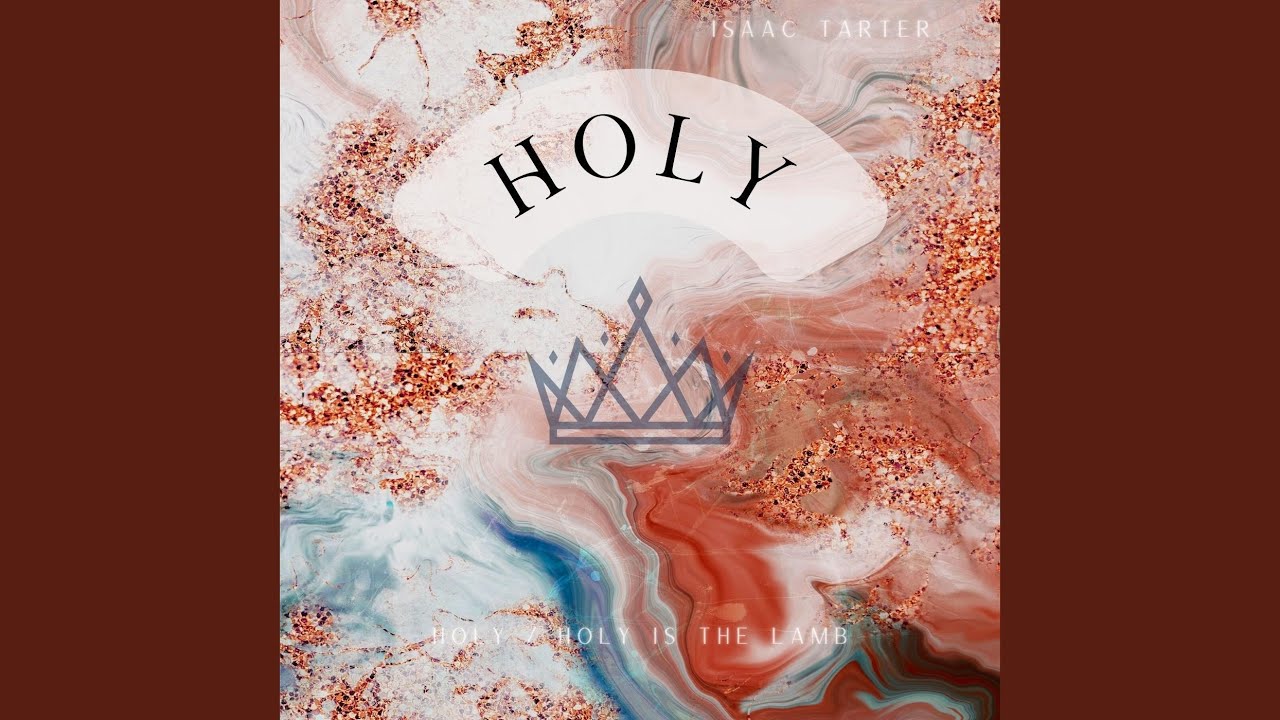 Isaac Tarter - Holy / Holy Is The Lamb Chords - Chordify