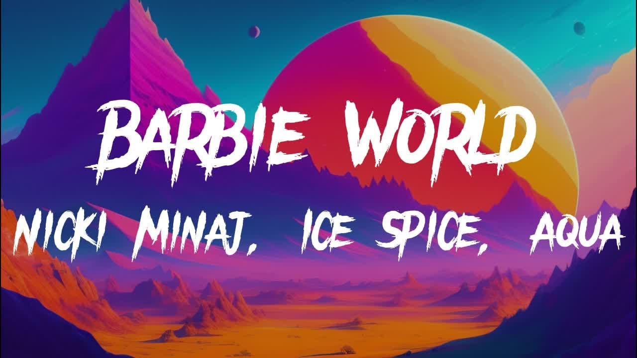 Nicki Minaj & Ice Spice – Barbie World (with Aqua) [Lyrics] - YouTube