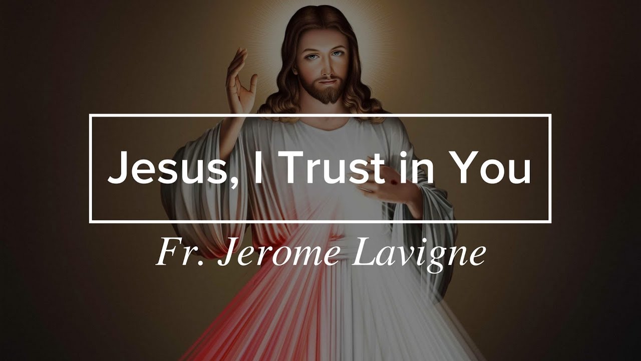 Divine Mercy: Jesus, I Trust in You (Fr. Jerome Lavigne) - YouTube